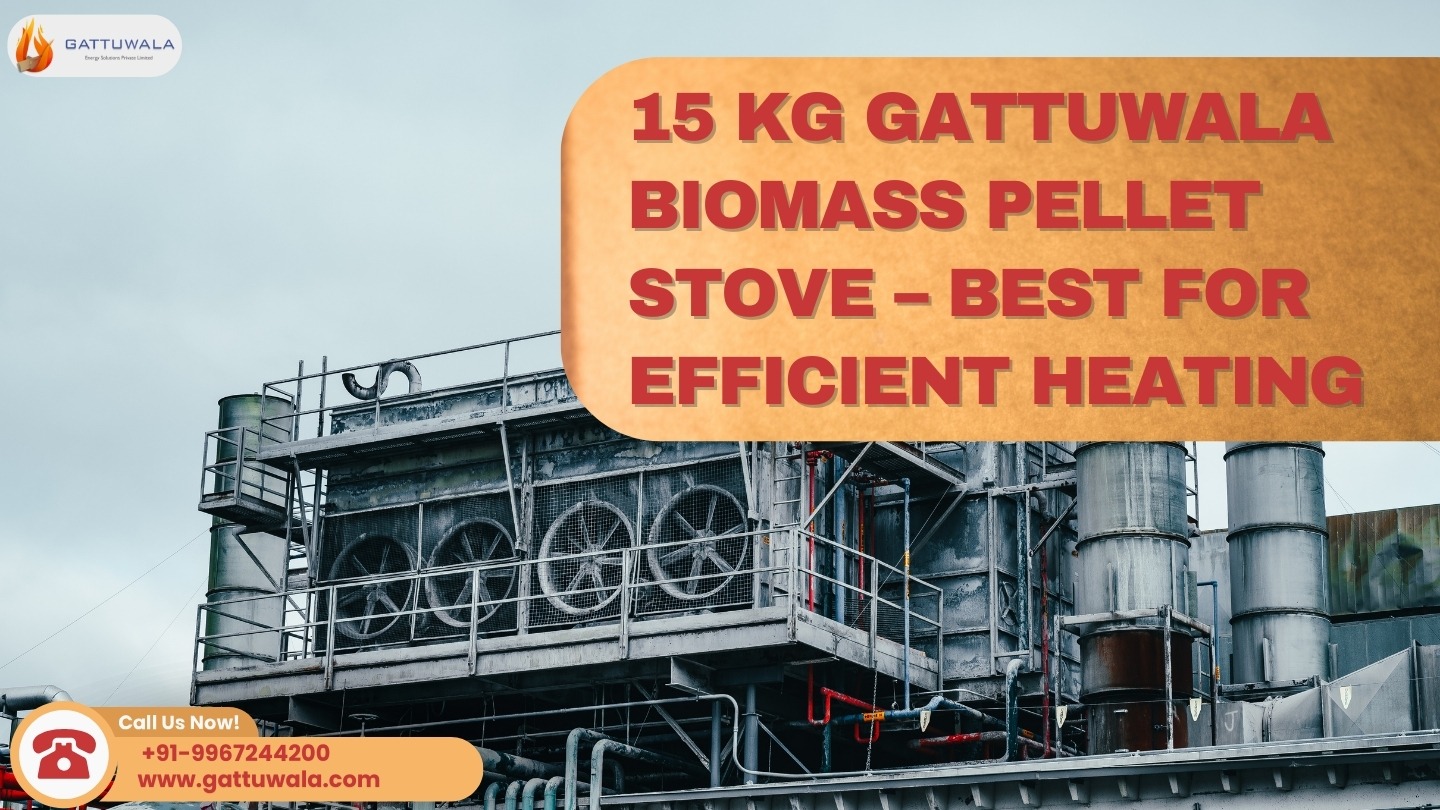 15 Kg Gattuwala Biomass Pellet Stove – Best for Efficient Heating