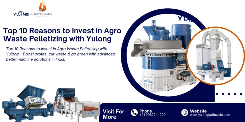 Top 10 Reasons to Invest in Agro Waste Pelletizing with Yulong